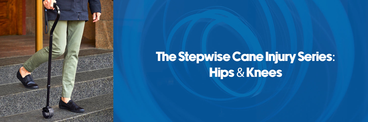 The Stepwise Cane™ Injury Series: Hips & Knees – STEPWISE CANE